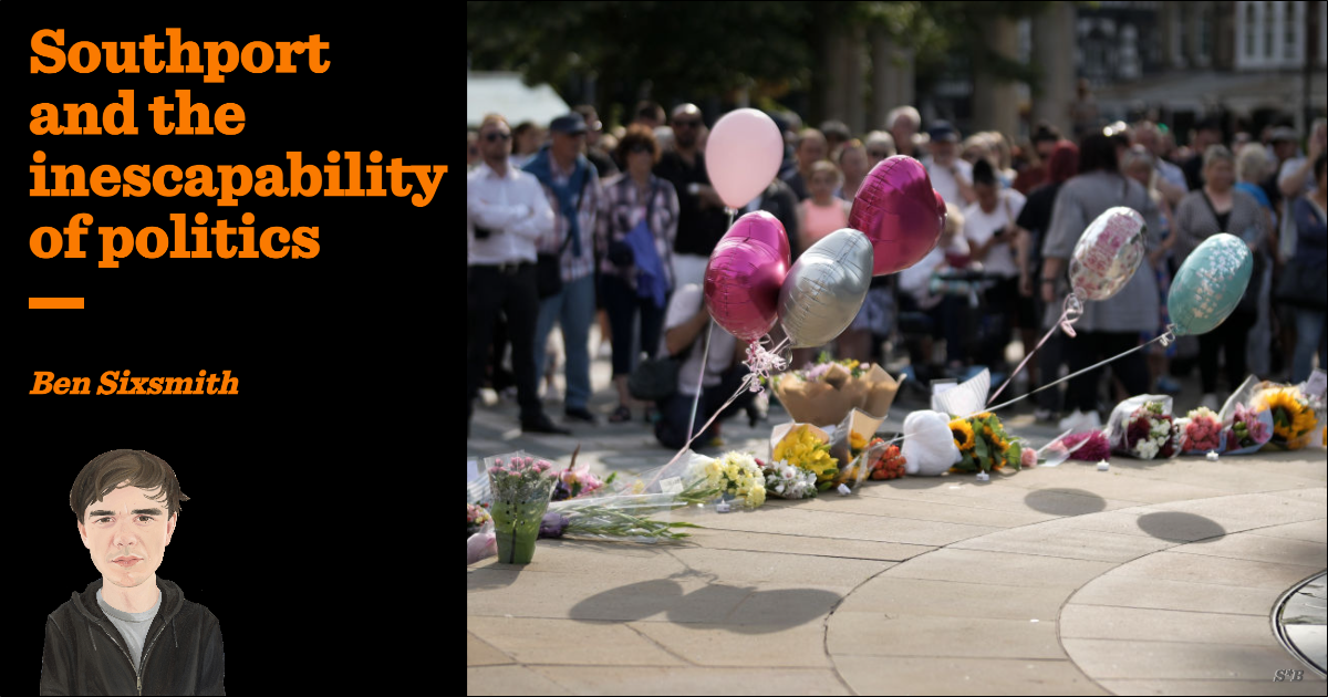 Southport and the inescapability of politics | Ben Sixsmith | The ...