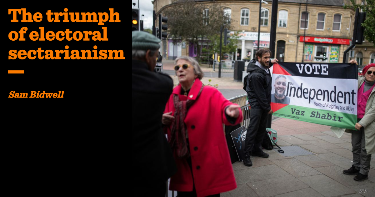 The triumph of electoral sectarianism | Sam Bidwell | The Critic Magazine
