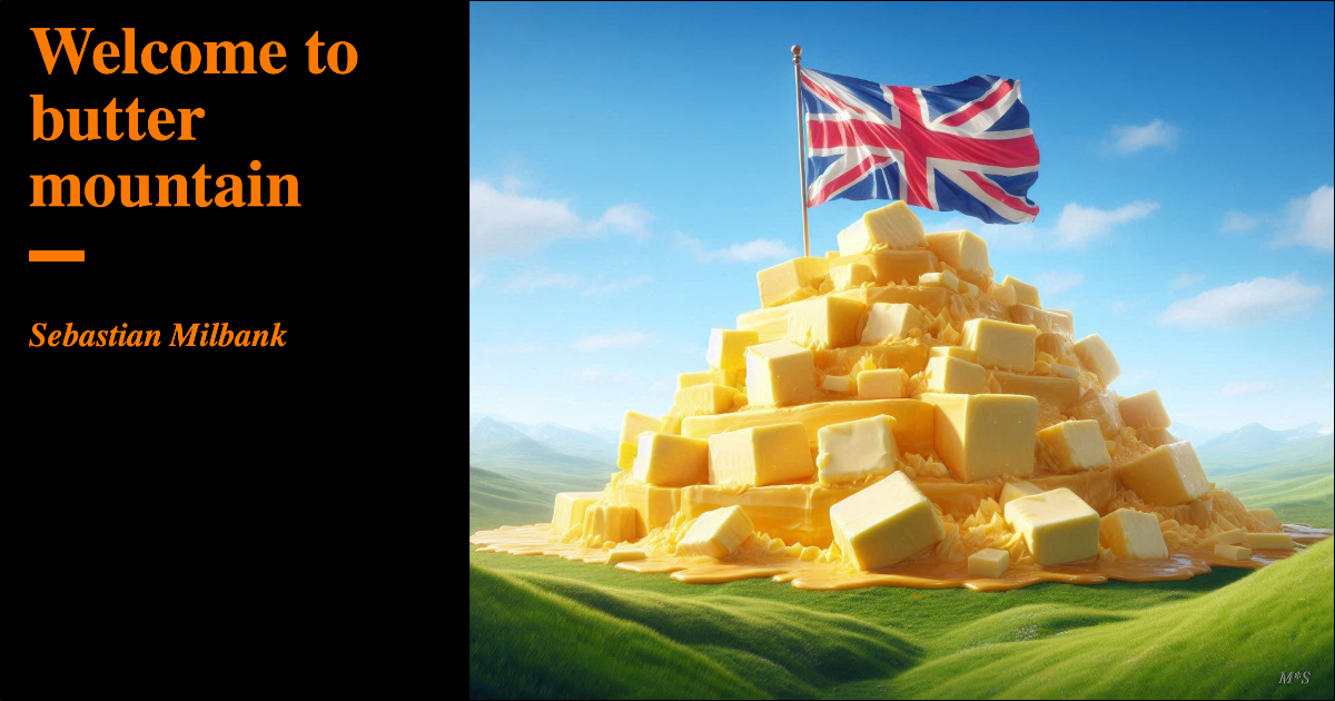 Welcome to butter mountain | Sebastian Milbank | The Critic Magazine