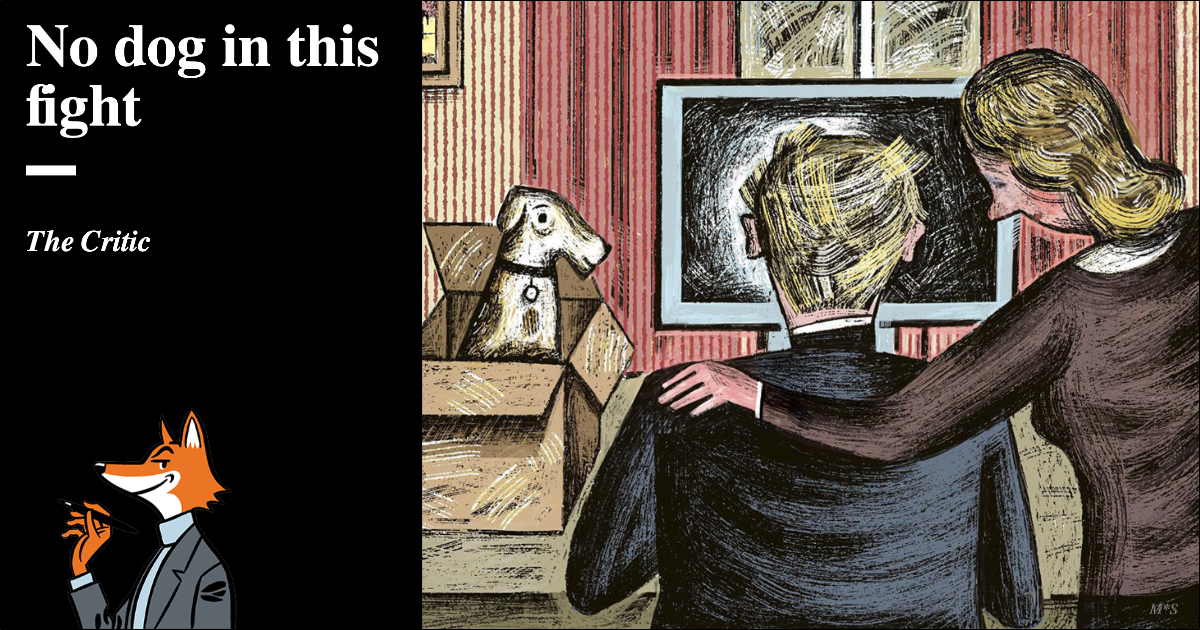 No dog in this fight | The Critic | The Critic Magazine