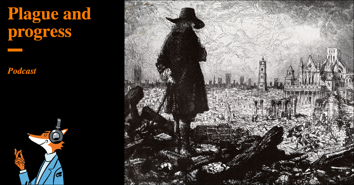 Plague and progress | Podcast | The Critic Magazine