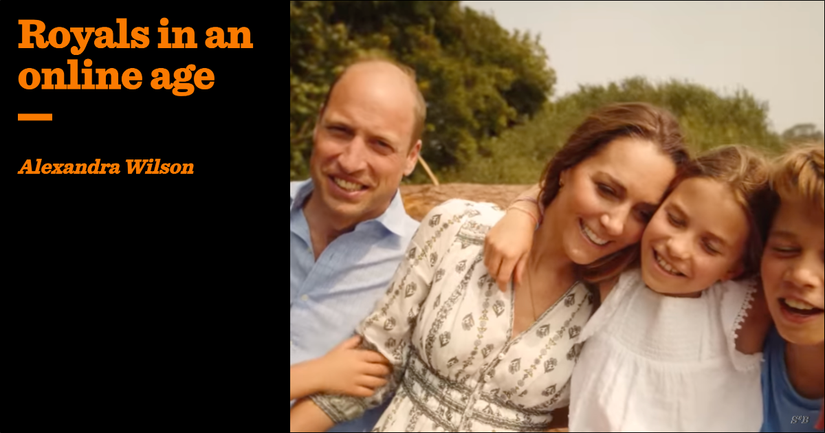 Royals in an online age | Alexandra Wilson | The Critic Magazine