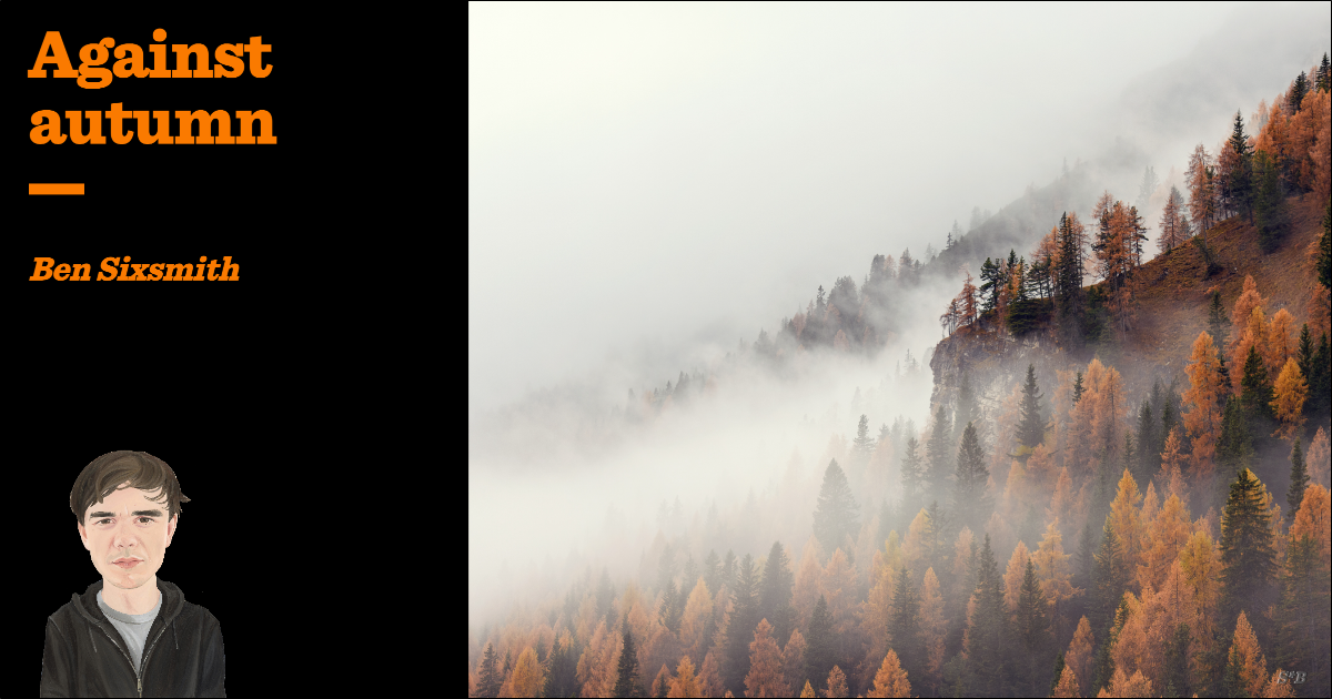 Against autumn | Ben Sixsmith | The Critic Magazine