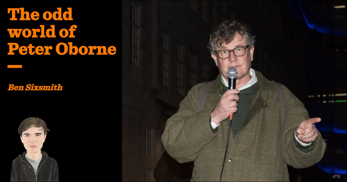The odd world of Peter Oborne | Ben Sixsmith | The Critic Magazine