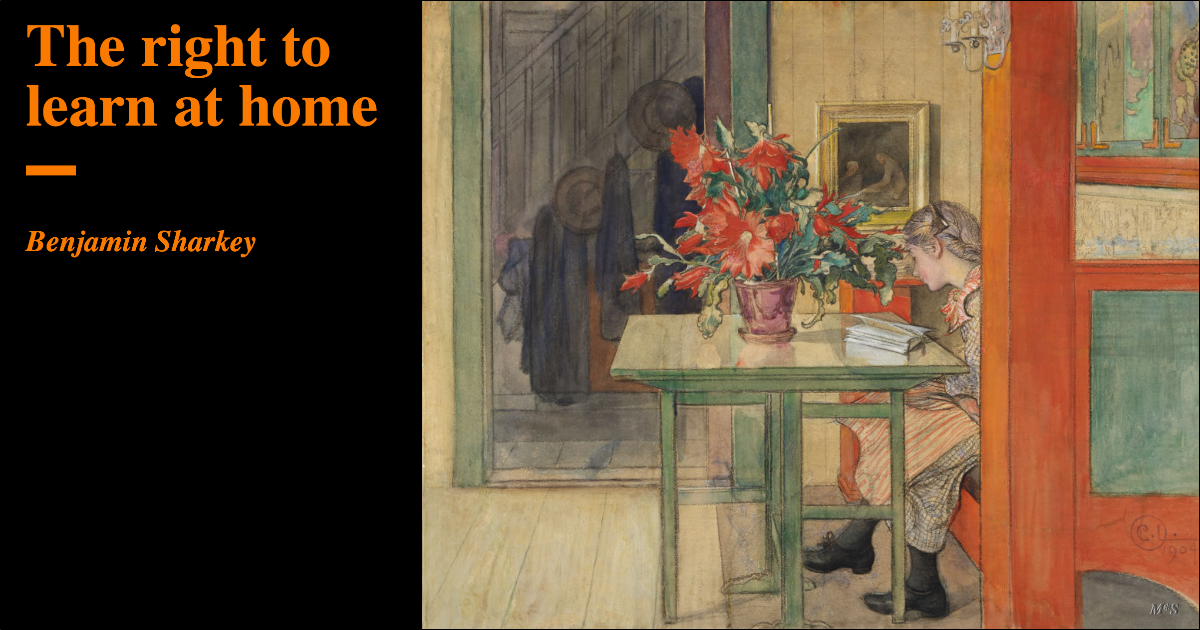 The right to learn at home | Benjamin Sharkey | The Critic Magazine