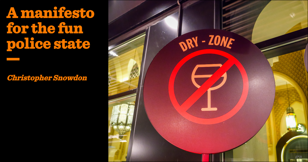 A manifesto for the fun police state | Christopher Snowdon | The Critic ...