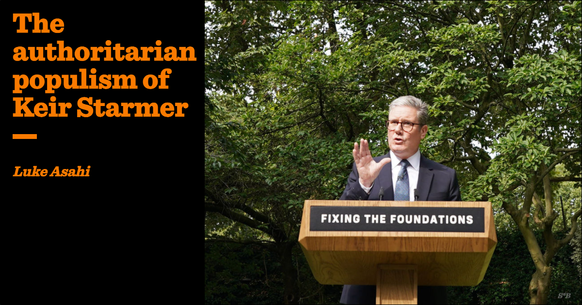 The authoritarian populism of Keir Starmer | Luke Asahi | The Critic ...