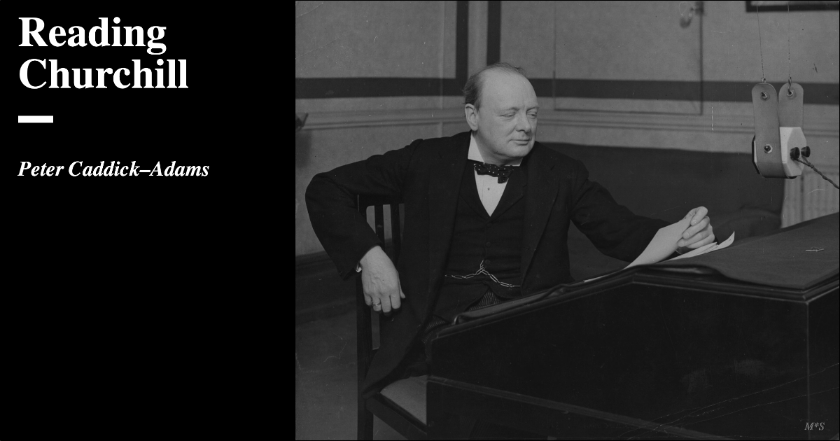 Reading Winston Churchill | Peter Caddick-Adams | The Critic Magazine