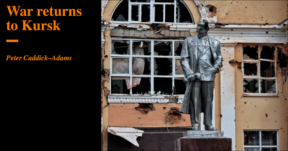 War returns to Kursk | Peter Caddick-Adams | The Critic Magazine