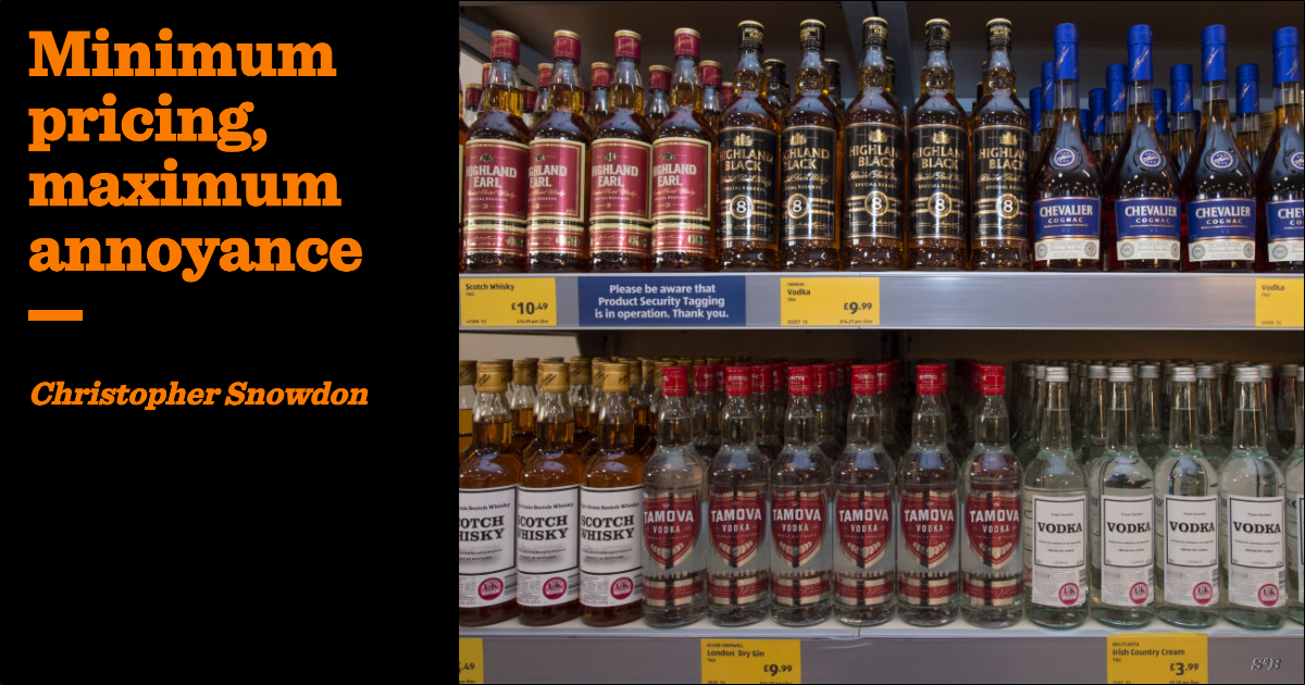 Minimum pricing, maximum annoyance | Christopher Snowdon | The Critic ...