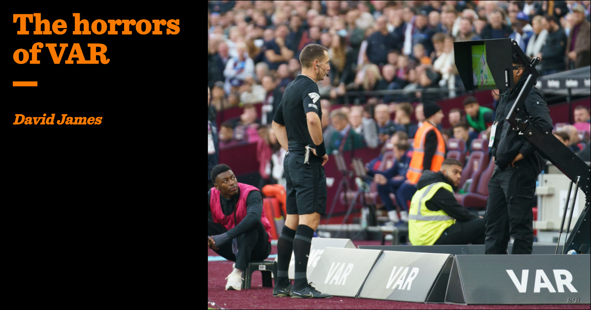 The horrors of VAR | David James | The Critic Magazine