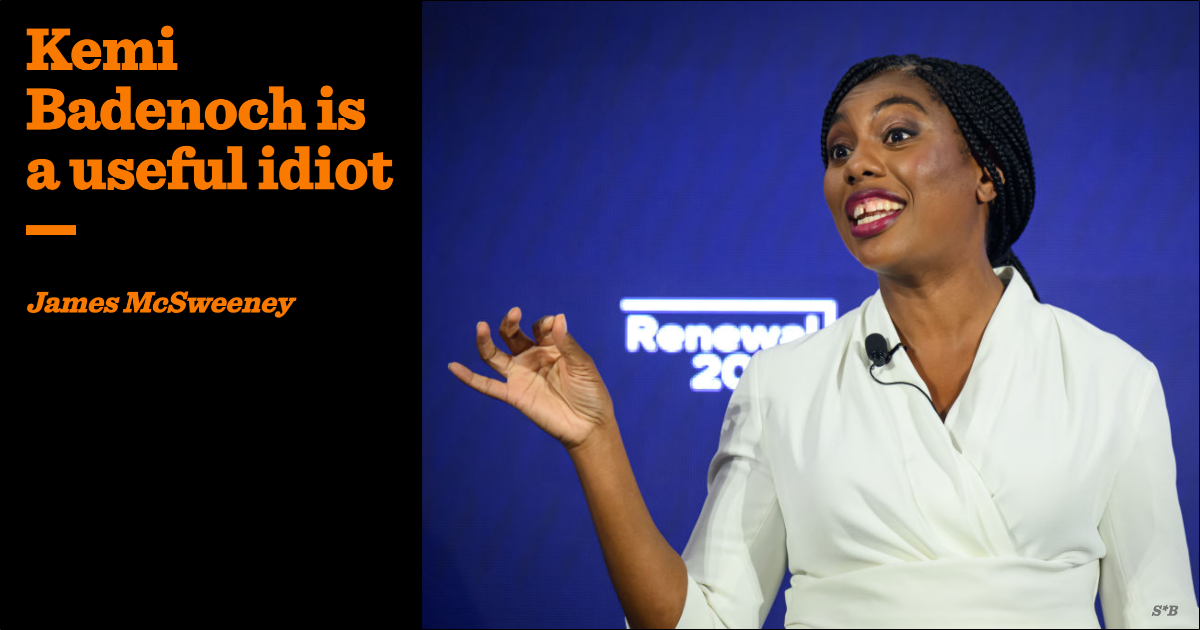 Kemi Badenoch is a useful idiot | James McSweeney | The Critic Magazine