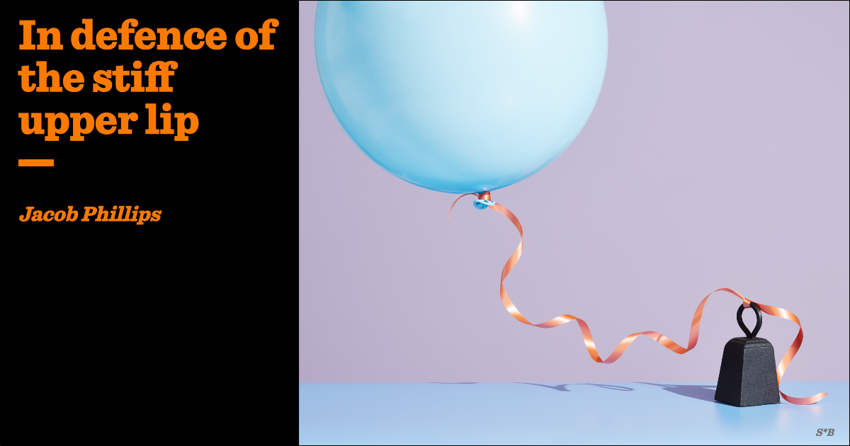 In defence of the stiff upper lip | Jacob Phillips | The Critic Magazine
