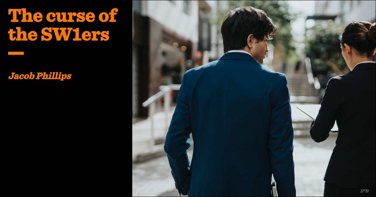 The curse of the SW1ers | Jacob Phillips | The Critic Magazine