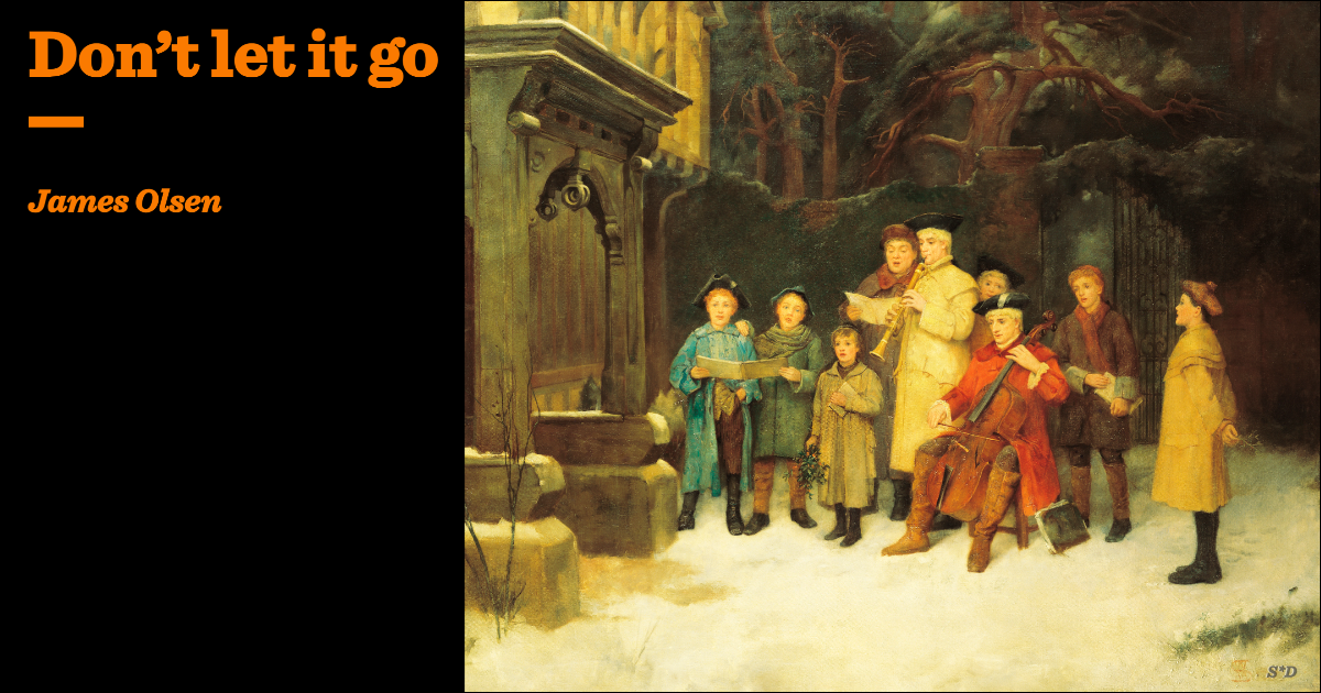 Don’t let it go | James Olsen | The Critic Magazine