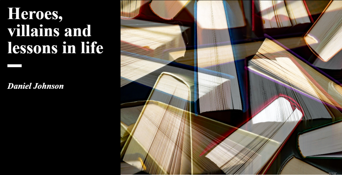 Heroes, villains and lessons in life | Daniel Johnson | The Critic Magazine