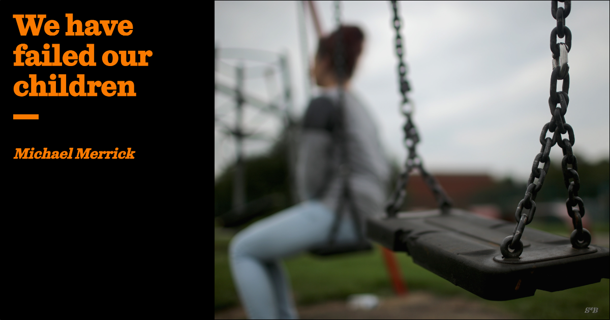 We have failed our children | Michael Merrick | The Critic Magazine