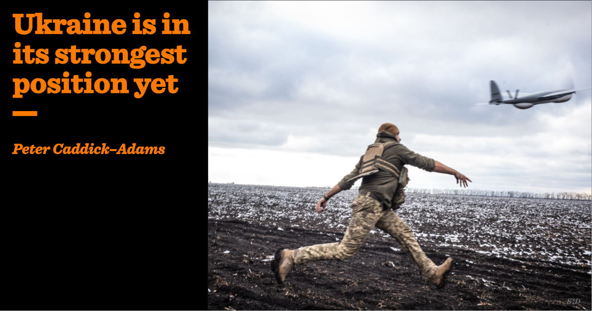 Ukraine is in its strongest position yet | Peter Caddick-Adams | The ...