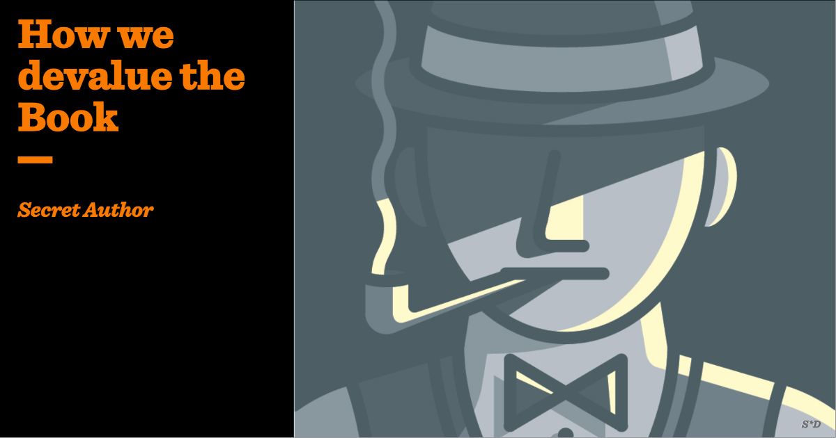 How we devalue the Book | The Secret Author | The Critic Magazine