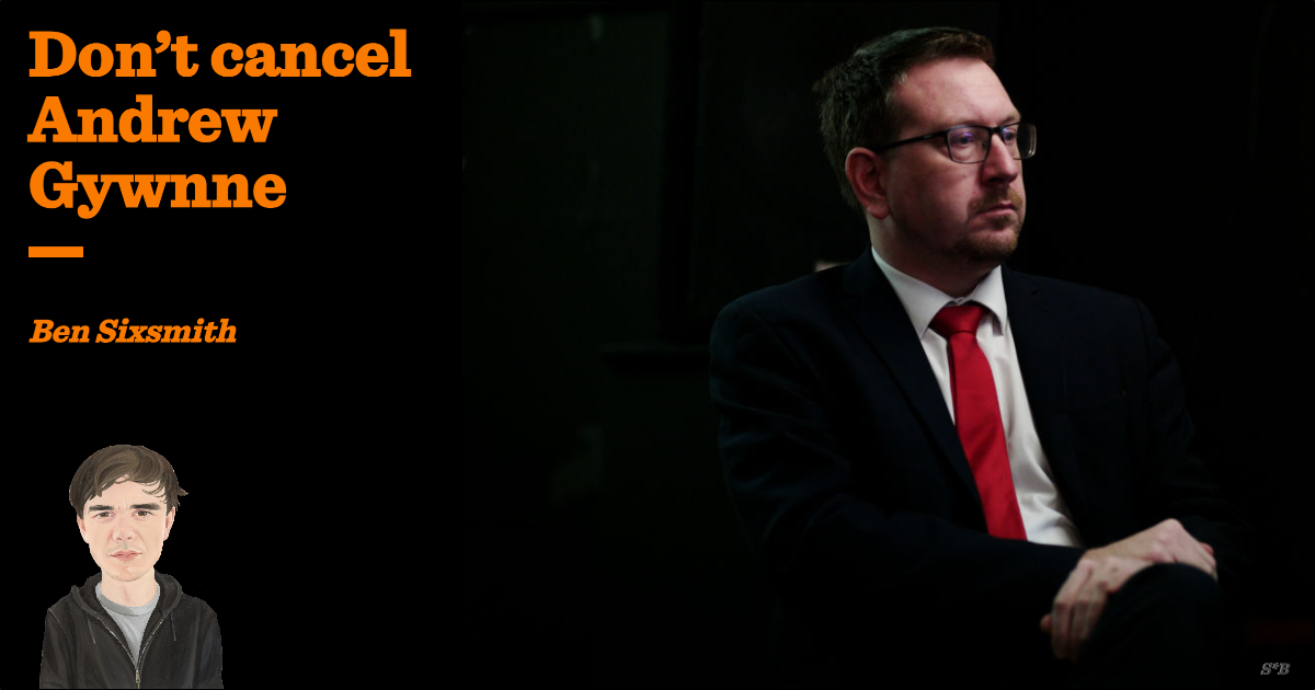 Don’t cancel Andrew Gywnne | Ben Sixsmith | The Critic Magazine