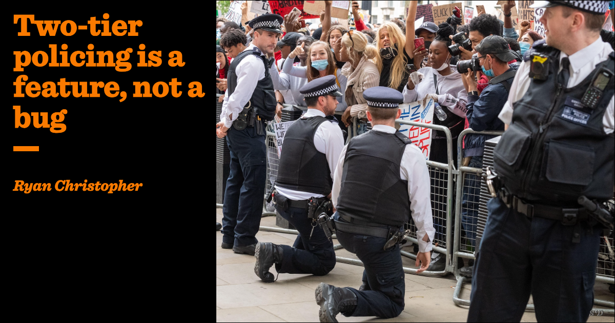 Two-tier policing is a feature, not a bug | Ryan Christopher | The ...