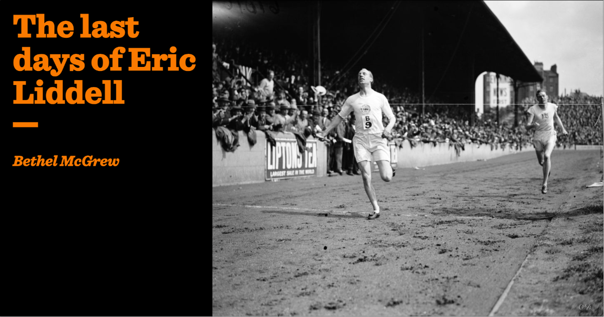 The last days of Eric Liddell | Bethel McGrew | The Critic Magazine