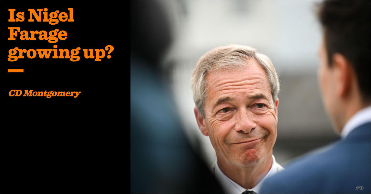 Is Nigel Farage growing up? | CD Montgomery | The Critic Magazine