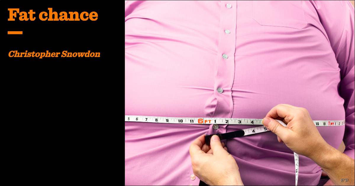 Fat chance | Christopher Snowdon | The Critic Magazine