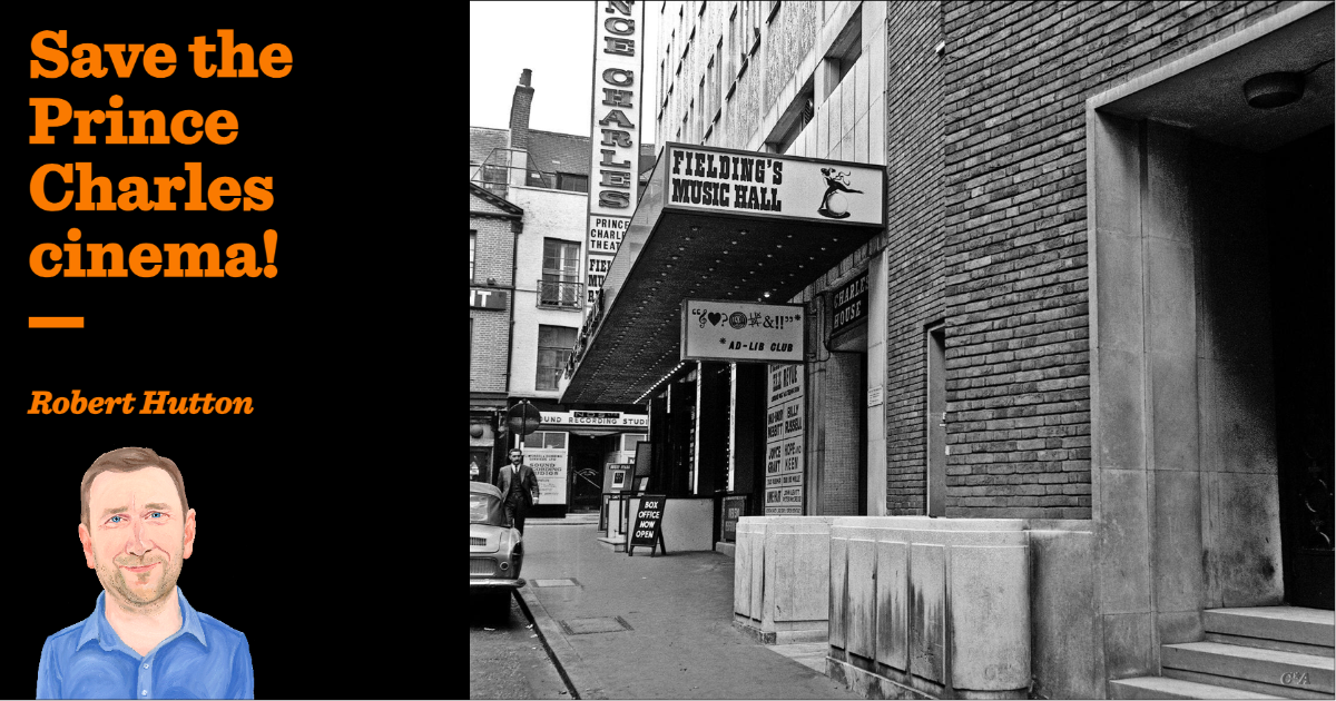 Save the Prince Charles cinema! | Robert Hutton | The Critic Magazine