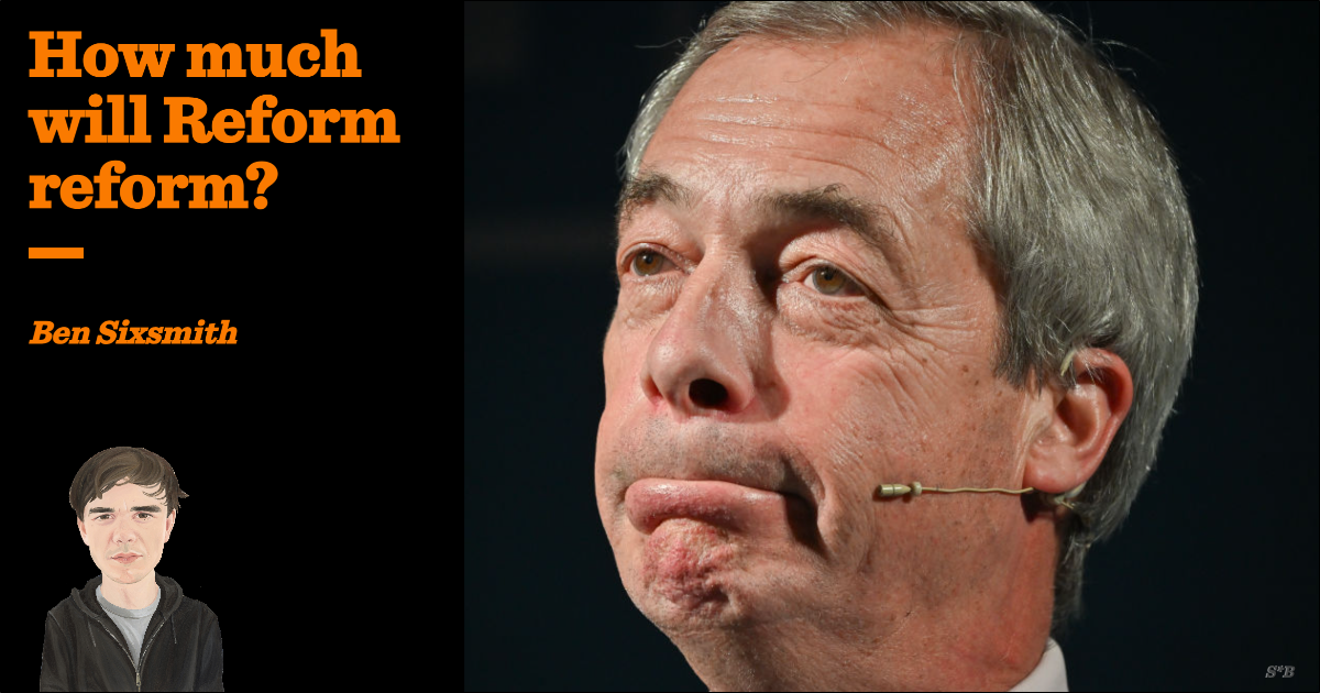 How much will Reform reform? | Ben Sixsmith | The Critic Magazine