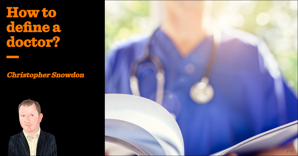 How to define a doctor? | Christopher Snowdon | The Critic Magazine