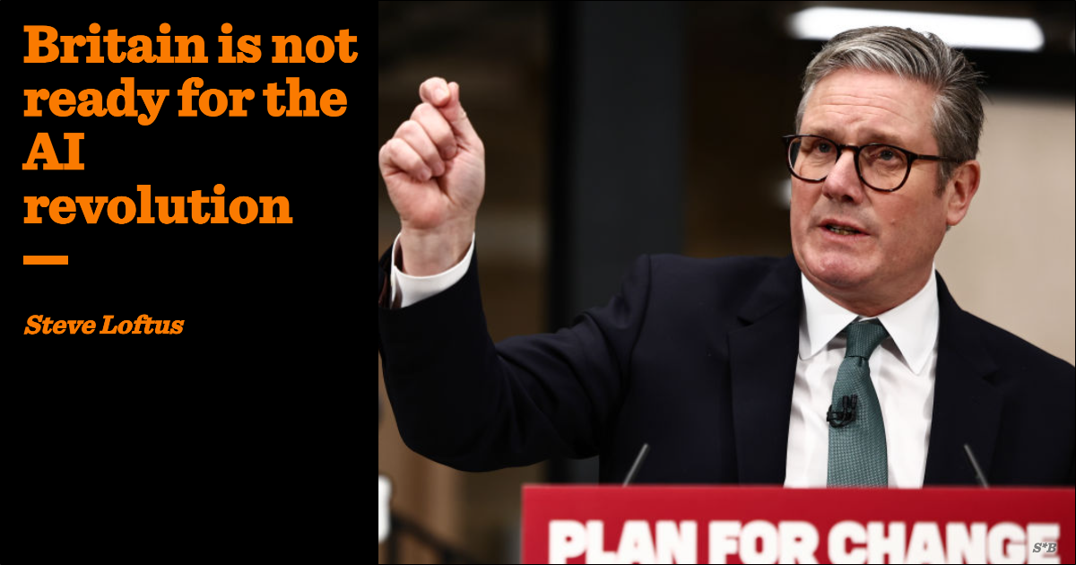 Britain is not ready for the AI revolution | Steve Loftus | The Critic ...