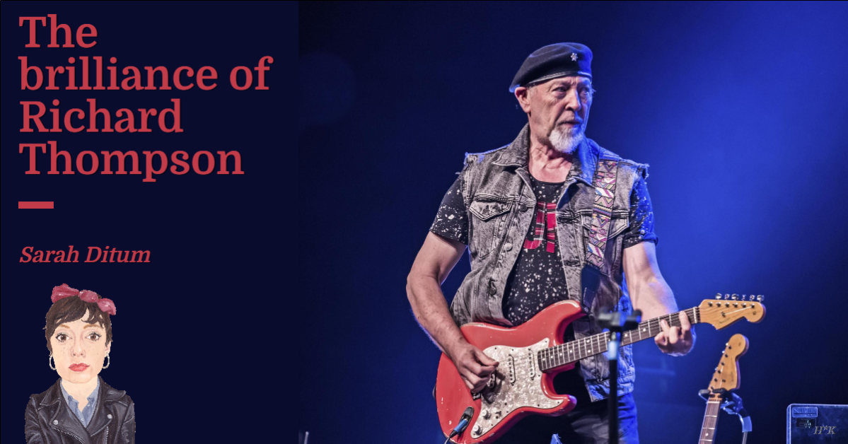 The brilliance of Richard Thompson | Sarah Ditum | The Critic Magazine