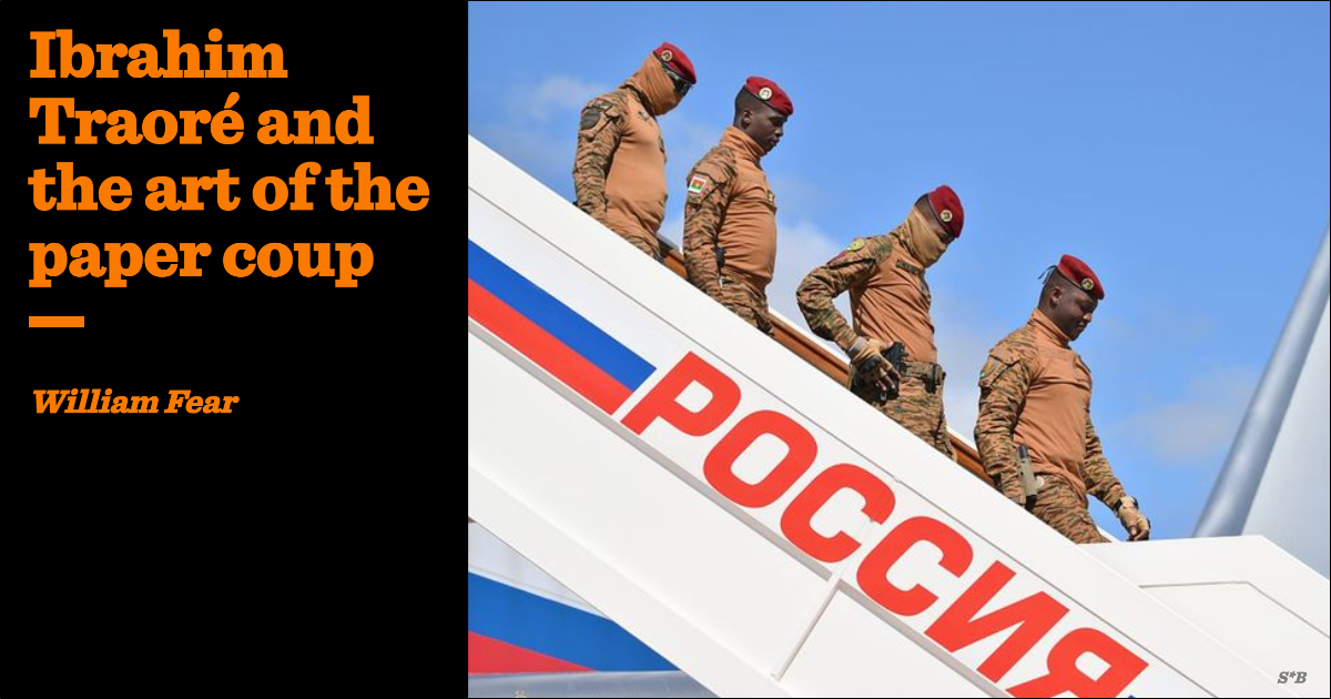 Ibrahim Traoré and the art of the paper coup | William Fear | The ...