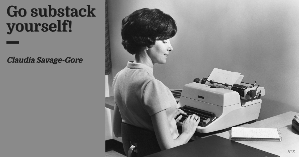 Go substack yourself! | Claudia Savage-Gore | The Critic Magazine