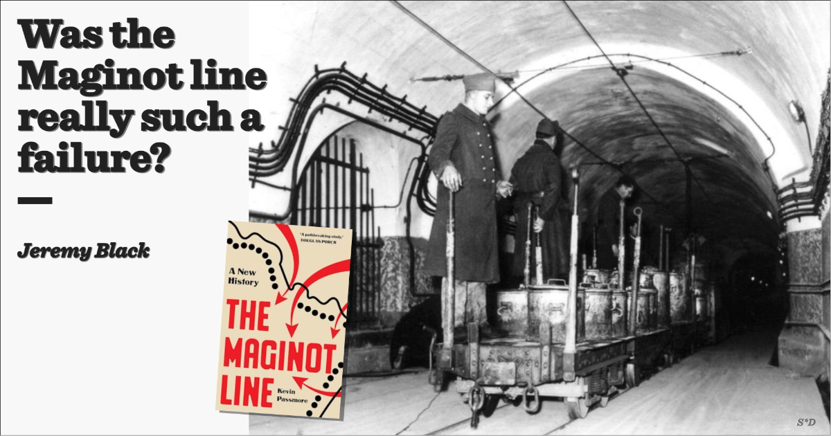 Was the Maginot line really such a failure? | Jeremy Black | The Critic ...