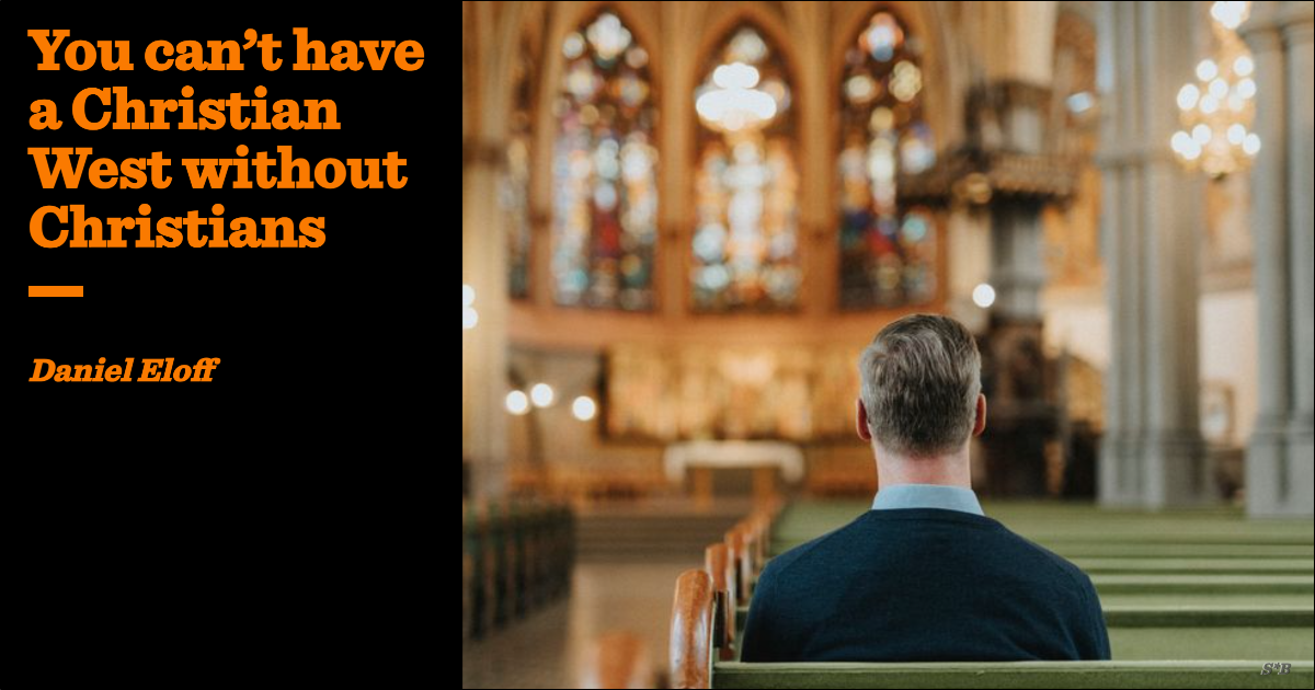 You can’t have a Christian West without Christians | Daniël Eloff | The ...