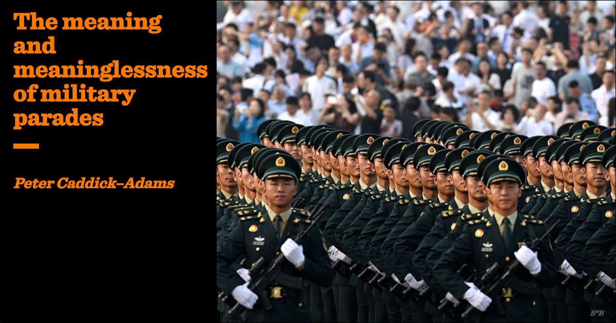 The meaning and meaninglessness of military parades | Peter Caddick ...