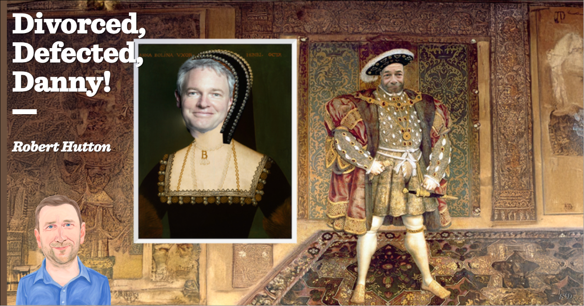 Divorced, Defected, Danny! | Robert Hutton | The Critic Magazine