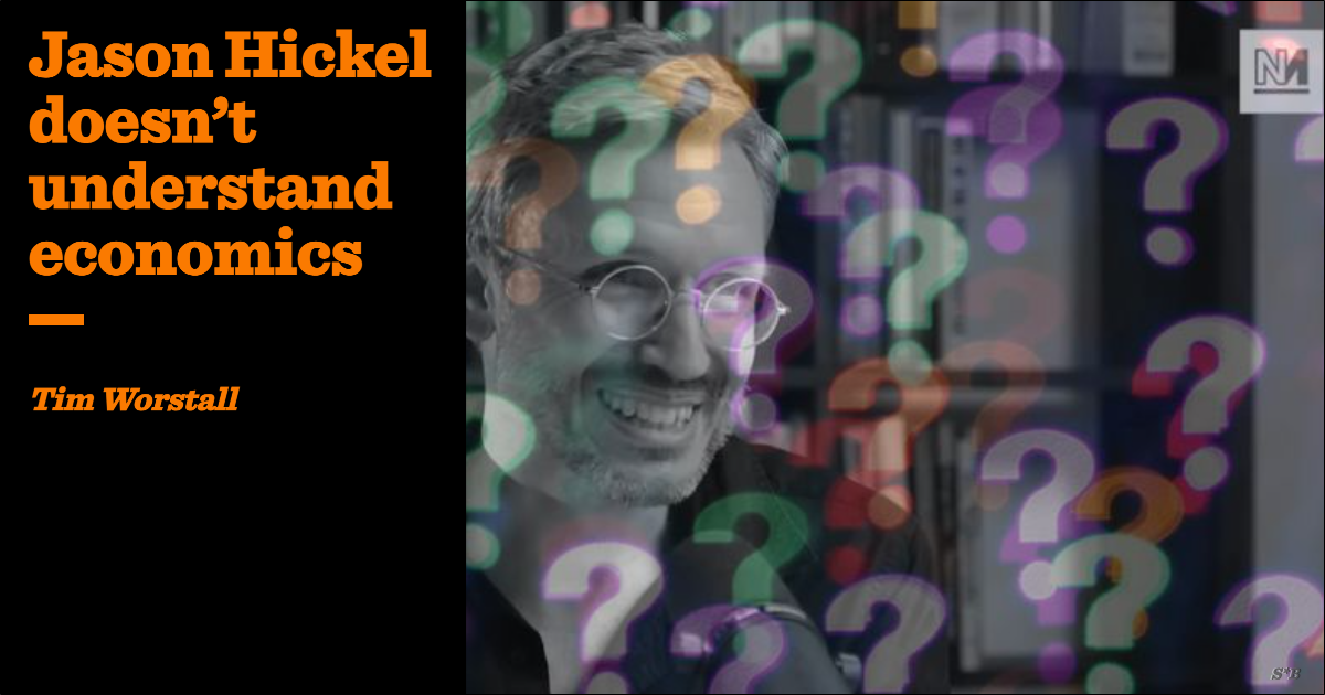 Jason Hickel doesn’t understand economics | Tim Worstall | The Critic ...