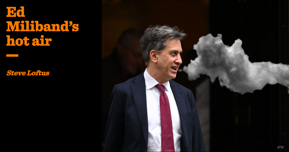 Ed Miliband’s hot air | Steve Loftus | The Critic Magazine
