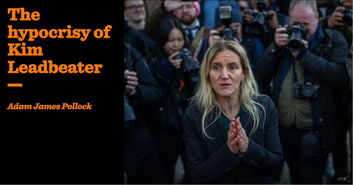The hypocrisy of Kim Leadbeater | Adam James Pollock | The Critic Magazine