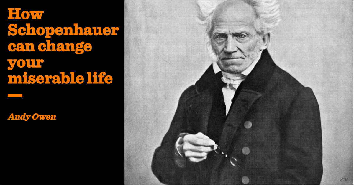 How Schopenhauer can change your miserable life | Andy Owen | The ...