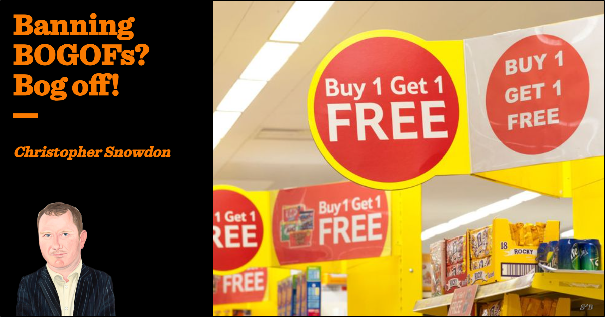 Banning BOGOFs? Bog off! | Christopher Snowdon | The Critic Magazine