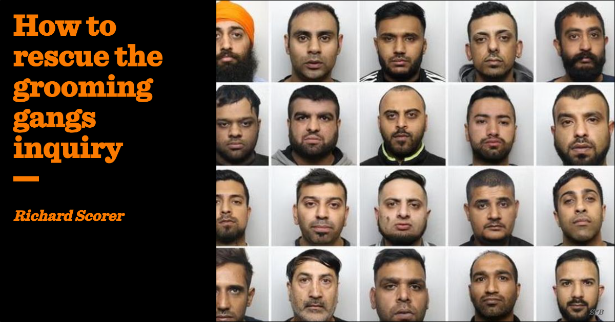 How to rescue the grooming gangs inquiry | Richard Scorer | The Critic ...
