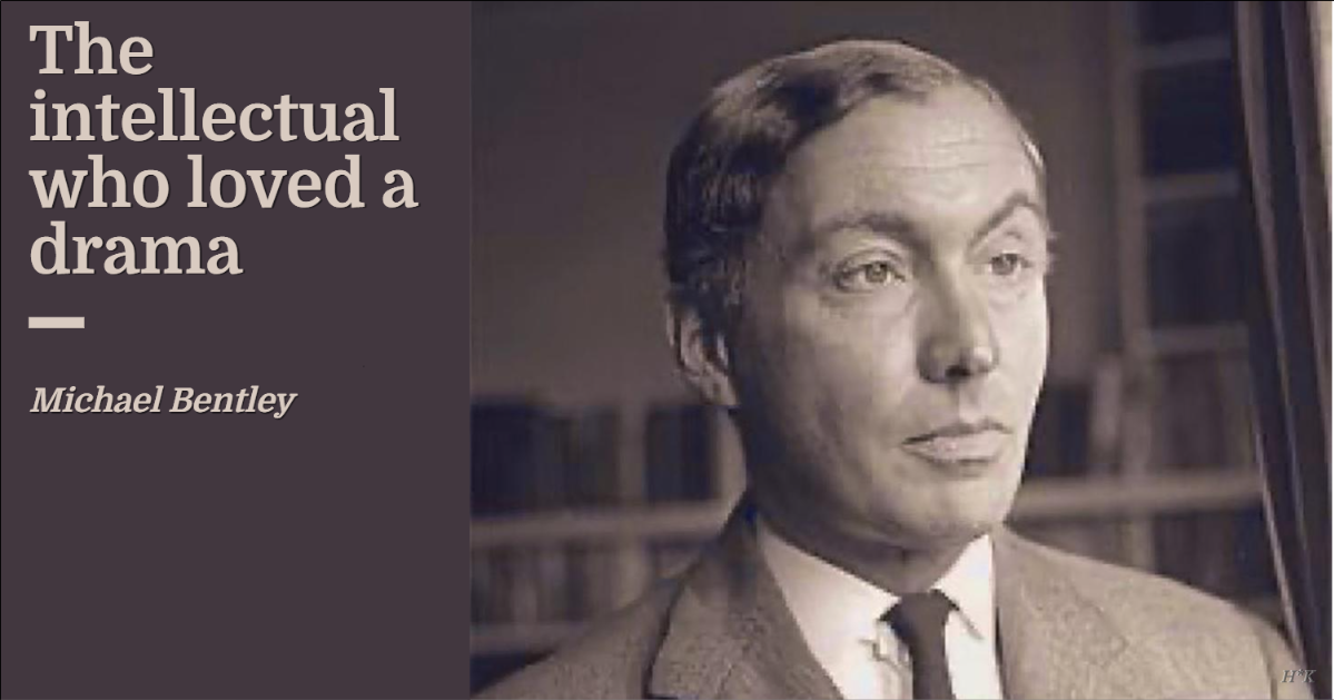 The intellectual who loved a drama | Michael Bentley | The Critic Magazine