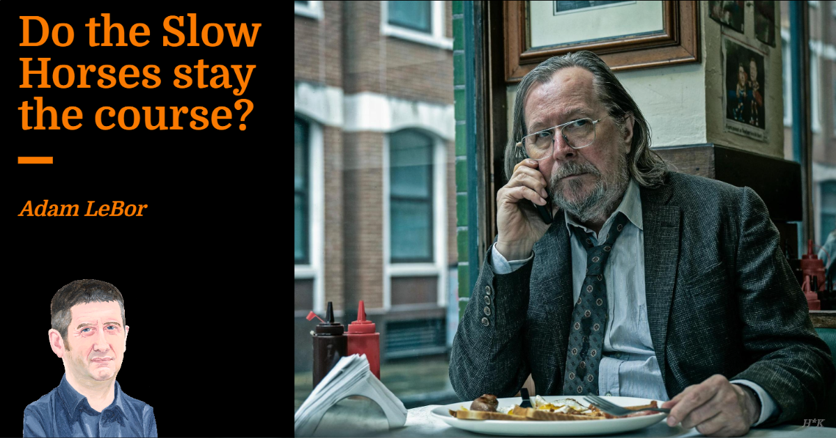 Do the Slow Horses stay the course? | Adam LeBor | The Critic Magazine