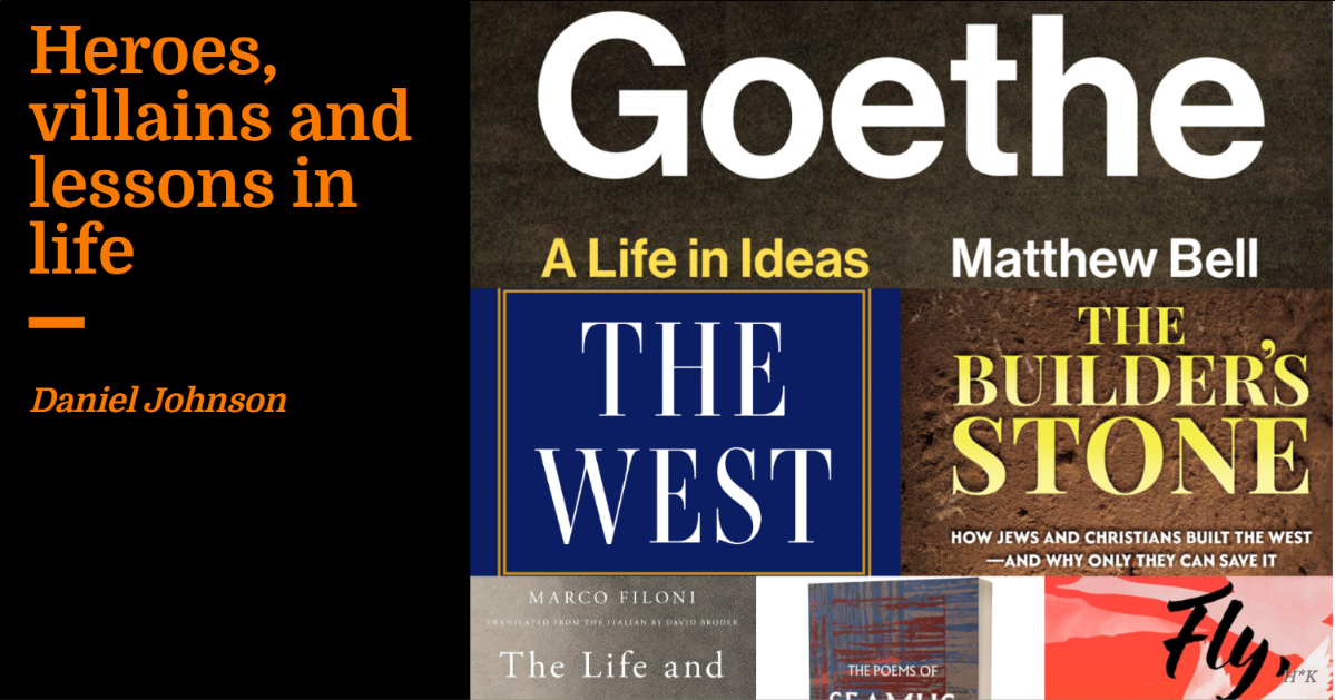 Heroes, villains and lessons in life | Daniel Johnson | The Critic Magazine