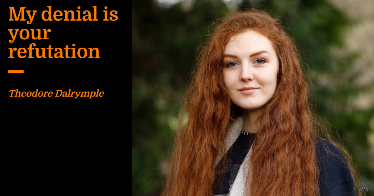 My denial is your refutation | Theodore Dalrymple | The Critic Magazine