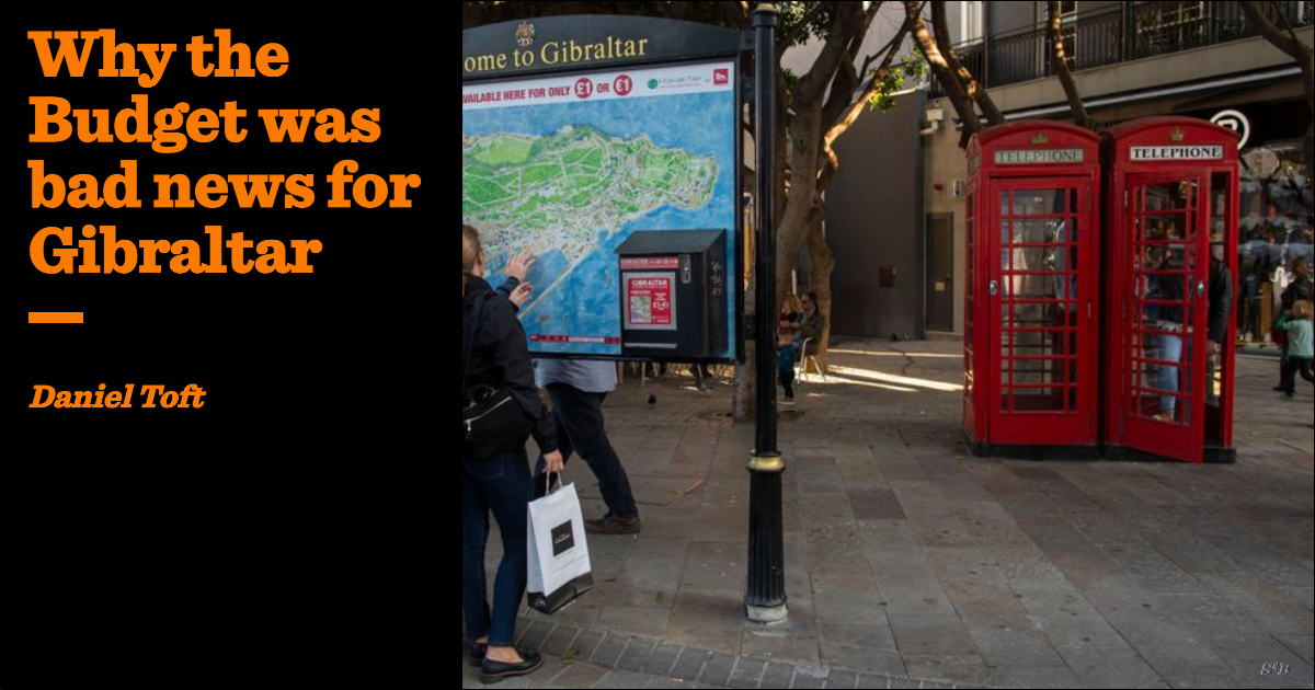 Why the Budget was bad news for Gibraltar | Daniel Toft | The Critic ...